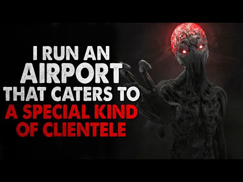 "I Run An Airport That Caters To A Special Kind Of Clientele" Creepypasta