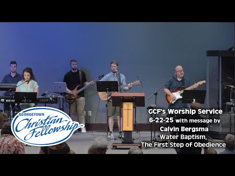 GCF's 6-22-25 online service with message by Pastor Cal 'Water Baptism, The 1st Step of Obedience'