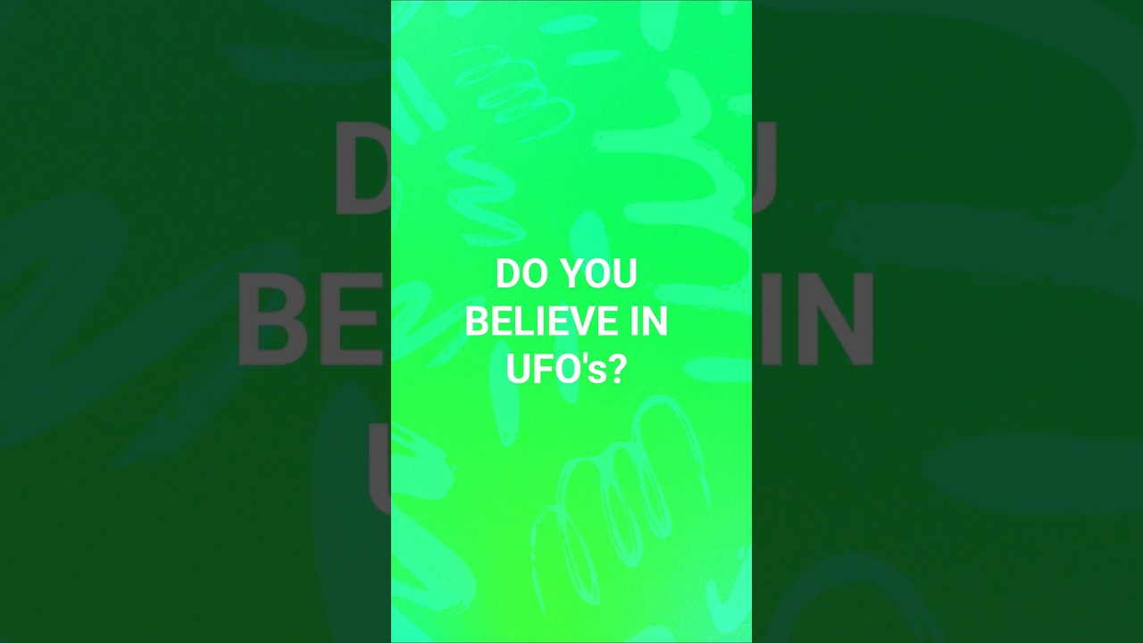 DO YOU BELIEVE IN UFO's?