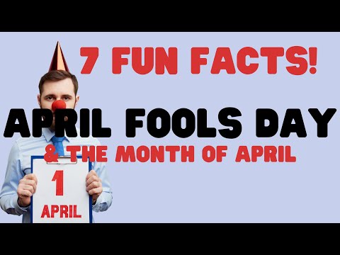 What is April Fools Day? When is April Fools day? 7 fun facts about April and April Fools Day.