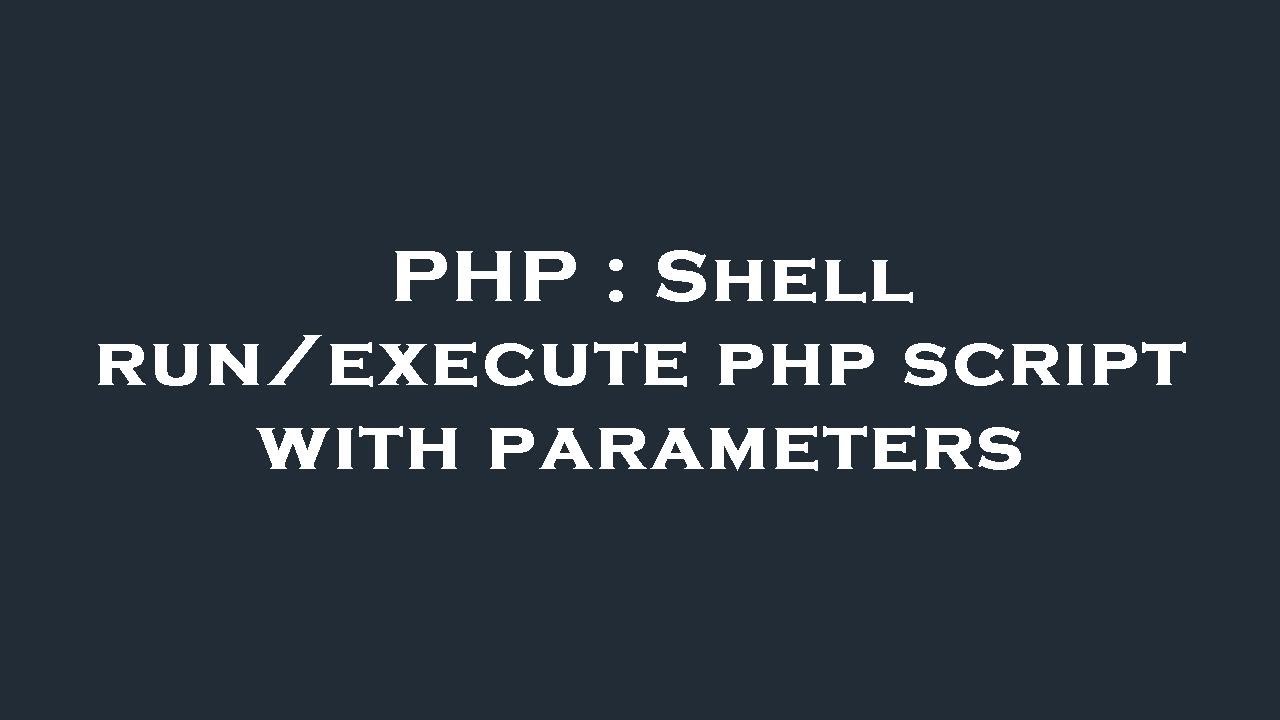 PHP : Shell run/execute php script with parameters
