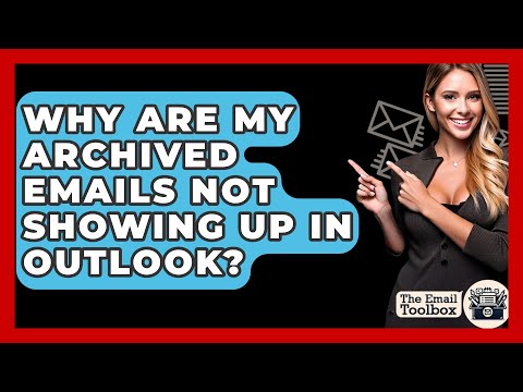 Why Are My Archived Emails Not Showing Up In Outlook? - TheEmailToolbox.com