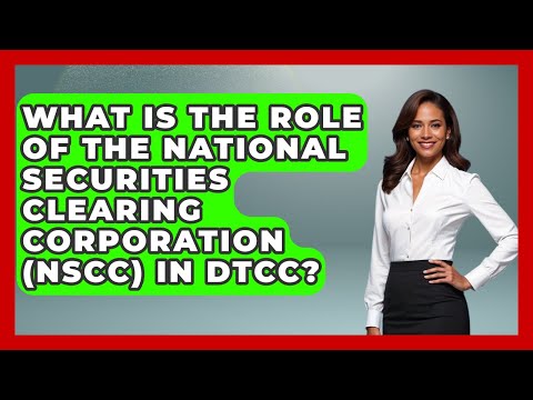 What Is The Role Of The National Securities Clearing Corporation (NSCC) In DTCC?