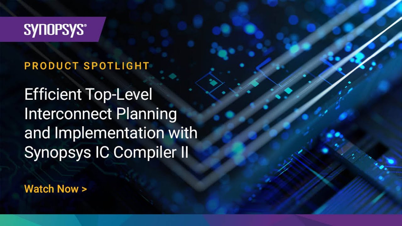 Efficient Top-Level Interconnect Planning and Implementation with Synopsys IC Compiler II