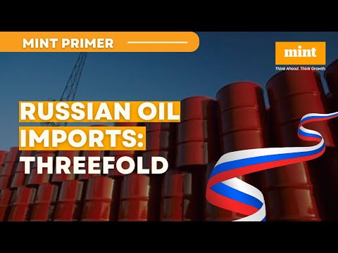 Oil imports from Russia up nearly 3-fold | Mint Primer | Mint
