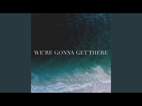 We're Gonna Get There Lyrics - Patrick Mayberry