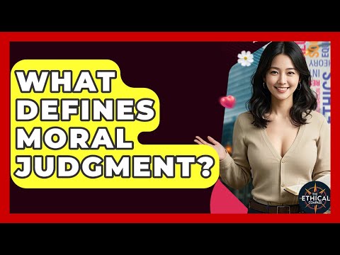 What Defines Moral Judgment? - The Ethical Compass