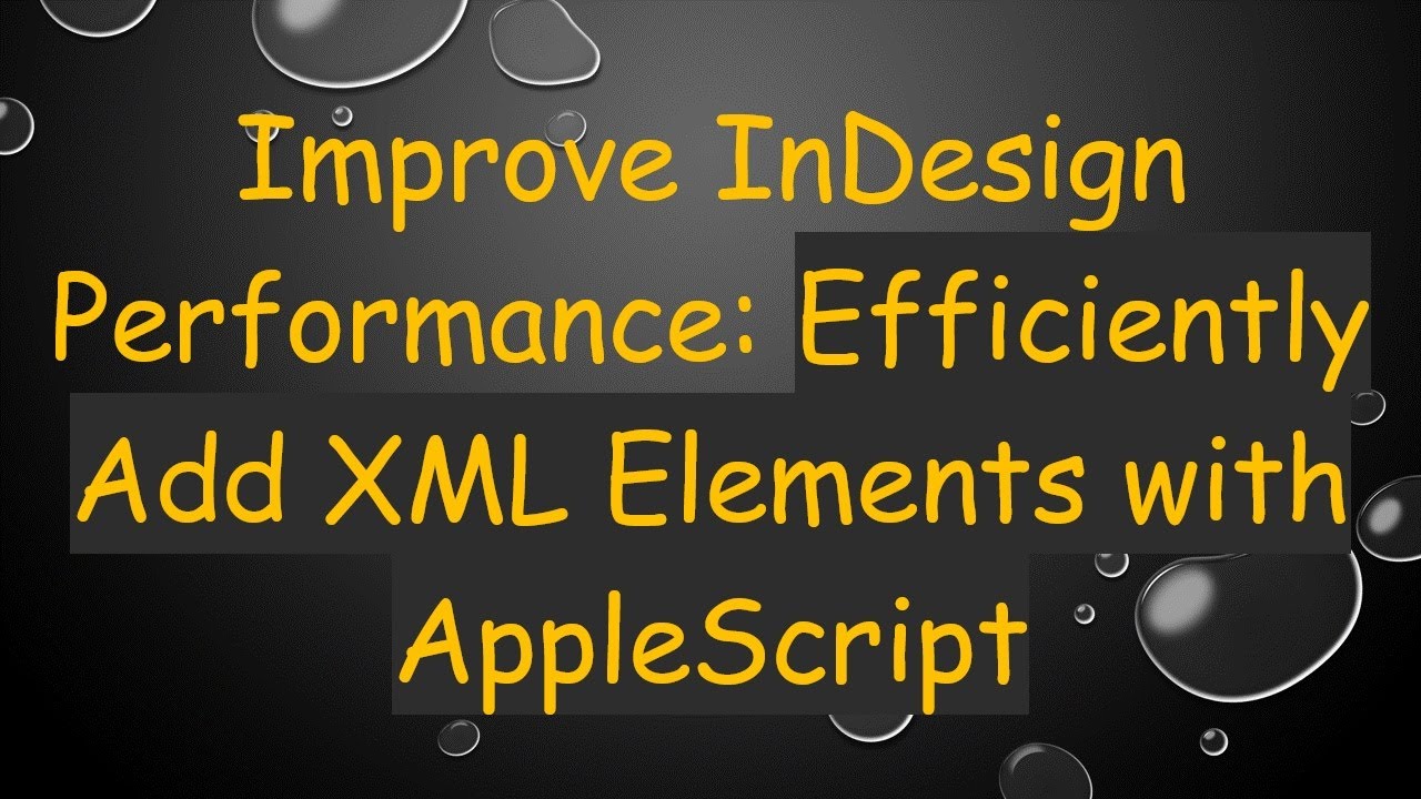 Improve InDesign Performance: Efficiently Add XML Elements with AppleScript