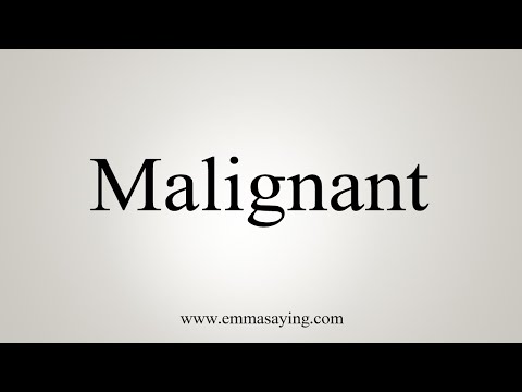 How To Say Malignant