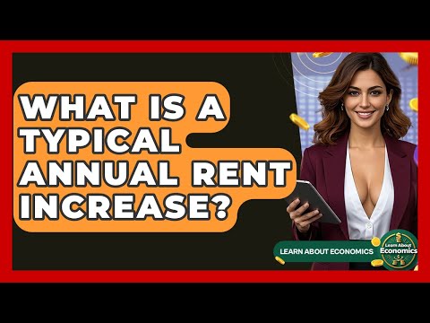 What Is A Typical Annual Rent Increase? - Learn About Economics