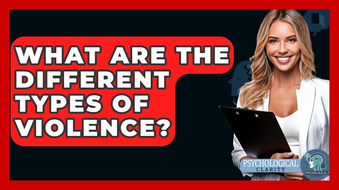 What Are The Different Types Of Violence? - Psychological Clarity