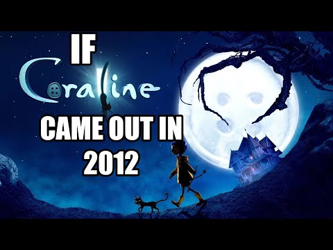 IF CORALINE CAME OUT IN 2012