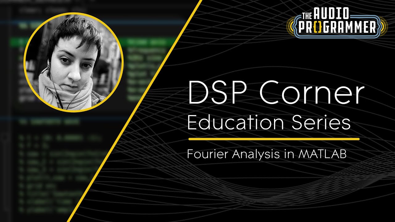 DSP Corner: Fourier Analysis in MATLAB | Rachel Locke (Dynamic Cast)