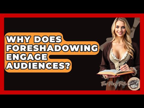 Why Does Foreshadowing Engage Audiences? - The Prose Path
