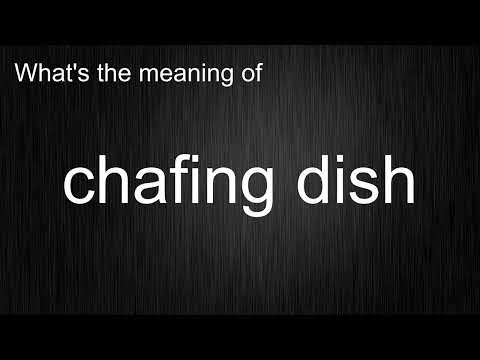 What's the meaning of "chafing dish", How to pronounce chafing dish?