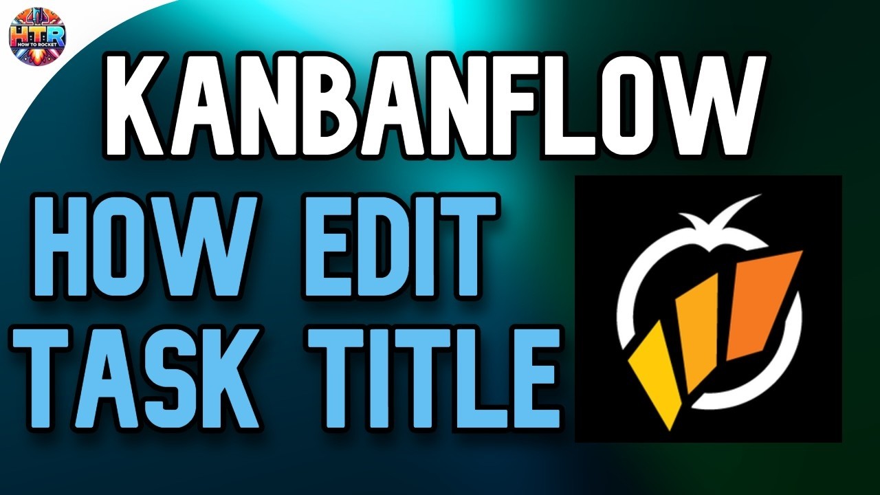 How to Edit Task Titles and Descriptions in KanbanFlow