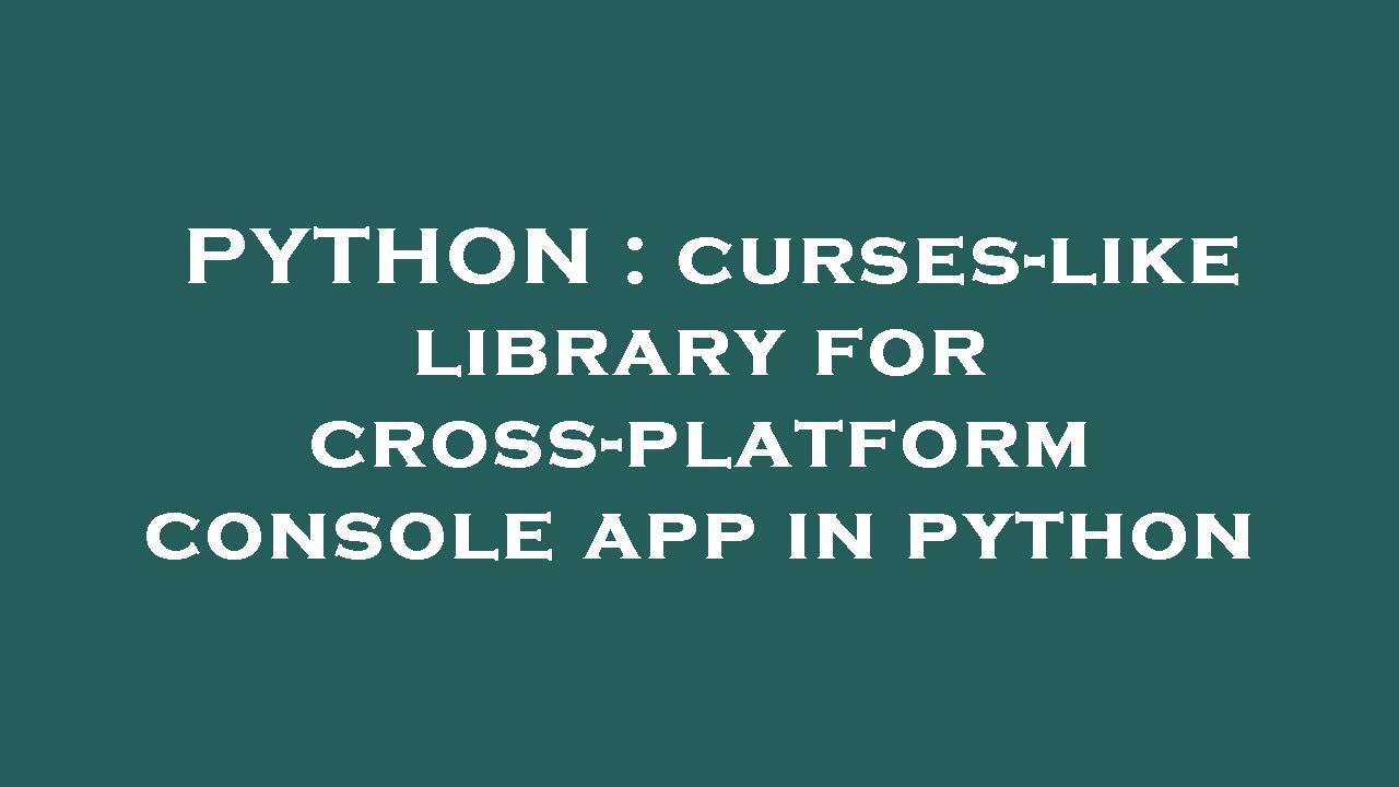 PYTHON : curses-like library for cross-platform console app in python