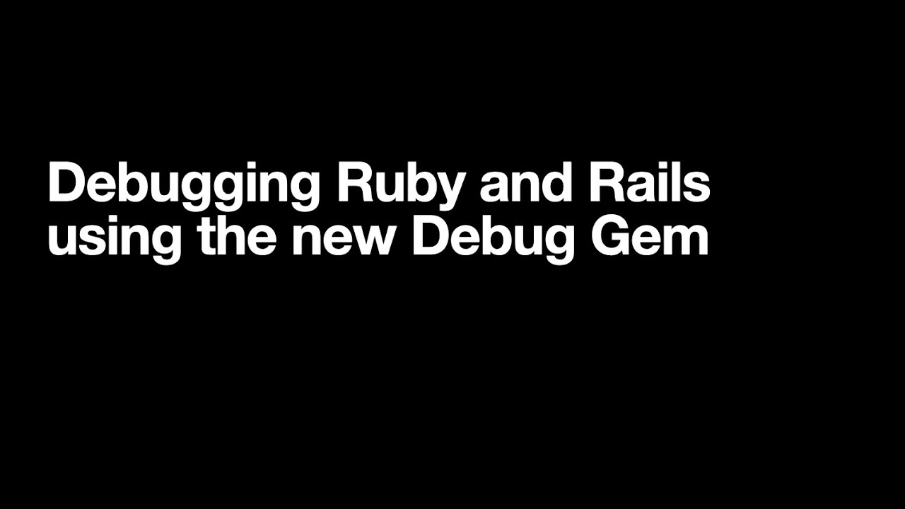 Debugging Ruby and Rails using the new Debug gem