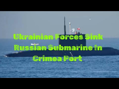 Ukrainian Strike Sinks Russian Submarine Rostov-On-Don | Crimea's Waters Boil-Submarine Destroyed