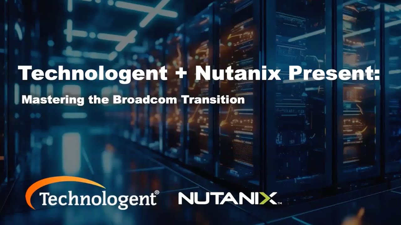 Technologent + Nutanix Present: Mastering the Broadcom Transition (Webinar)