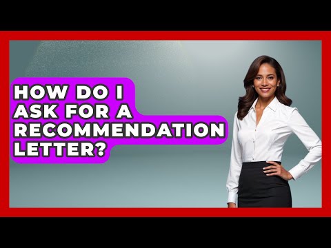 How Do I Ask For A Recommendation Letter? - The College Explorer