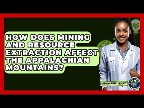 How Does Mining And Resource Extraction Affect The Appalachian Mountains? - Earth Science Answers