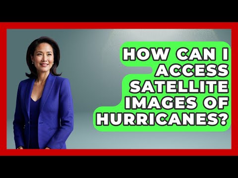 How Can I Access Satellite Images Of Hurricanes? - Weather Watchdog
