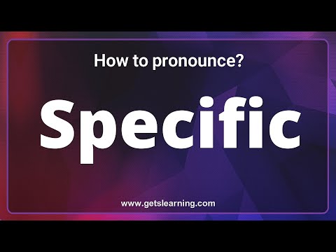 Specific Pronunciation: The 3 ways to pronounce Specific Correctly