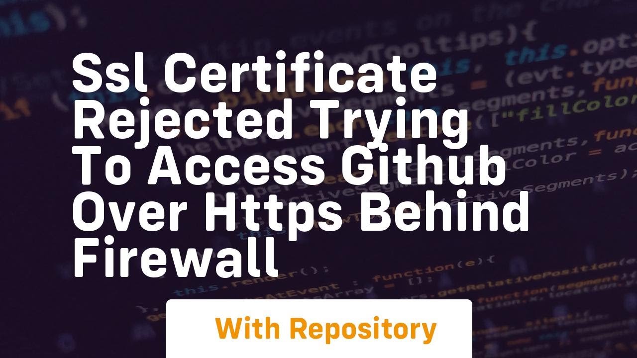 ssl certificate rejected trying to access github over https behind firewall