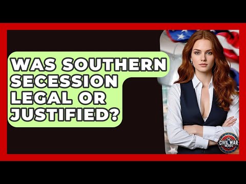 Was Southern Secession Legal Or Justified? - The Civil War Nerds