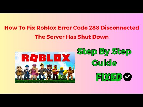 How To Fix Roblox Error Code 288 Disconnected The Server Has Shut Down