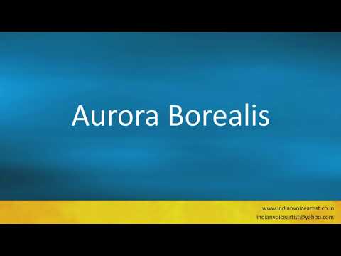 How to pronounce "Aurora Borealis".