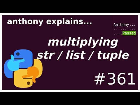 multiplying str / list / tuple and pitfalls (beginner - intermediate) anthony explains #361