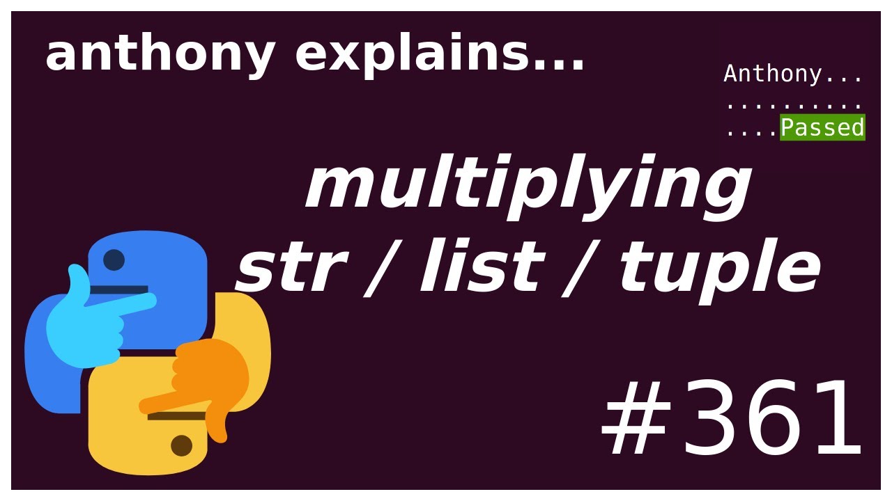 multiplying str / list / tuple and pitfalls (beginner - intermediate) anthony explains #361