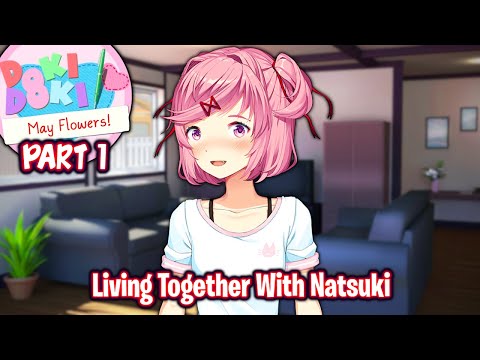 Living Together With Natsuki!!!!(Part 1)(DDLC May Flowers! MOD)