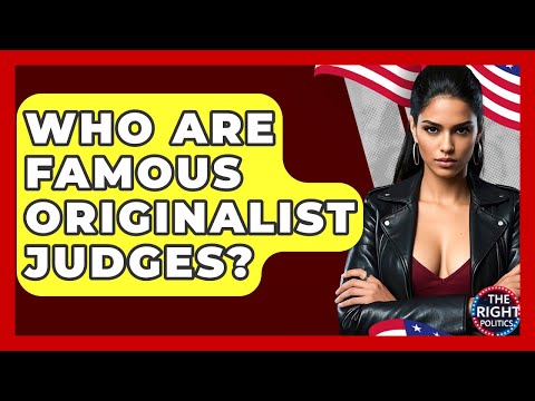 Who Are Famous Originalist Judges? - The Right Politics