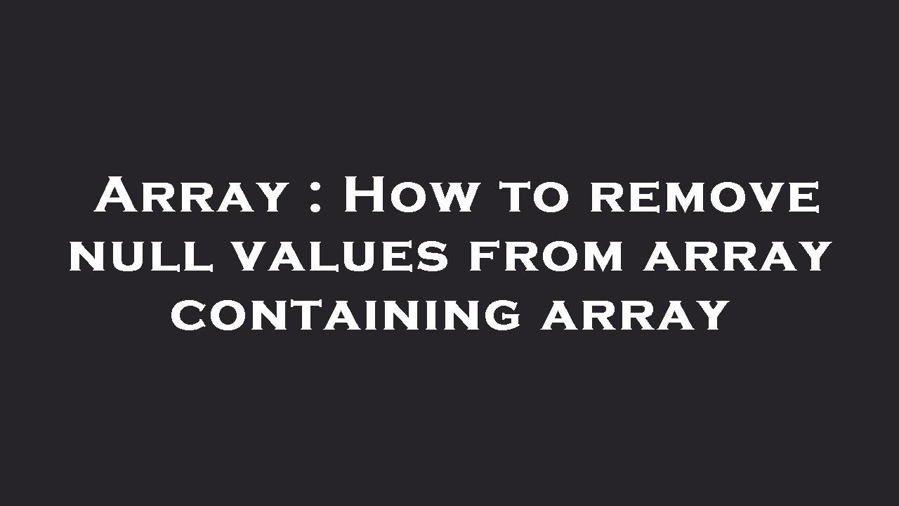 Array : How to remove null values from array containing array