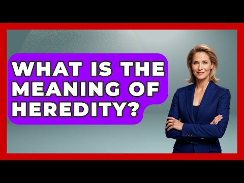 What Is The Meaning Of Heredity? - Biology For Everyone
