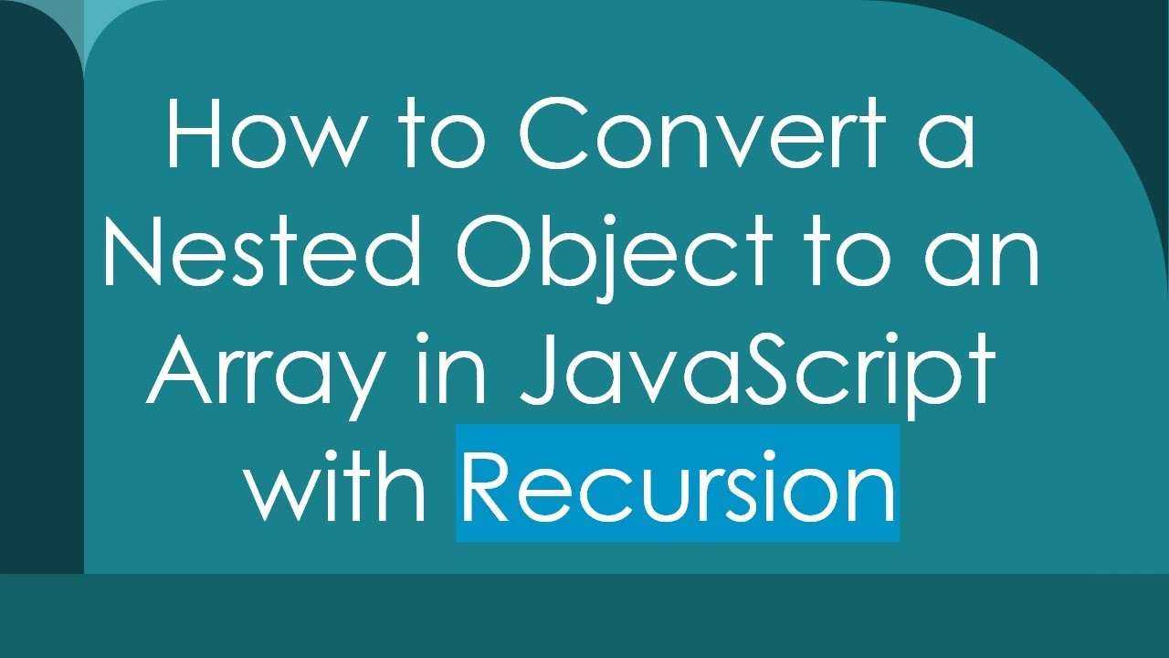 How to Convert a Nested Object to an Array in JavaScript with Recursion