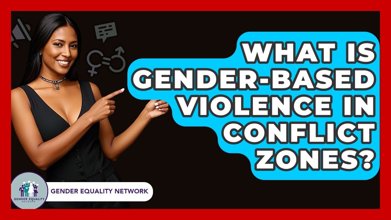 What Is Gender-Based Violence In Conflict Zones? - Gender Equality Network