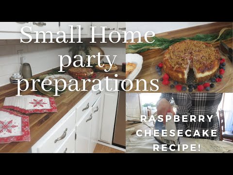 Preparing my SMALL home for hosting a Progressive Dinner +raspberry swirl cheesecake &other desserts