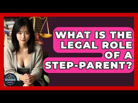 What Is The Legal Role Of A Step-Parent? - Get Divorce Answers
