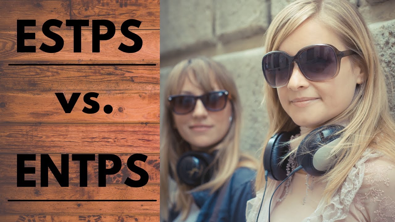 ESTPS vs ENTPs: Differences and Similarities