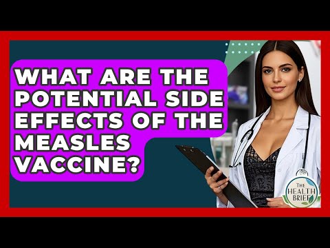 What Are The Potential Side Effects Of The Measles Vaccine? - The Health Brief