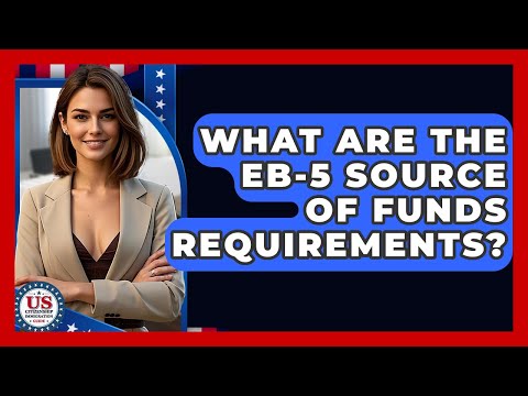 What Are The EB-5 Source Of Funds Requirements? - US Citizenship Immigration Guide