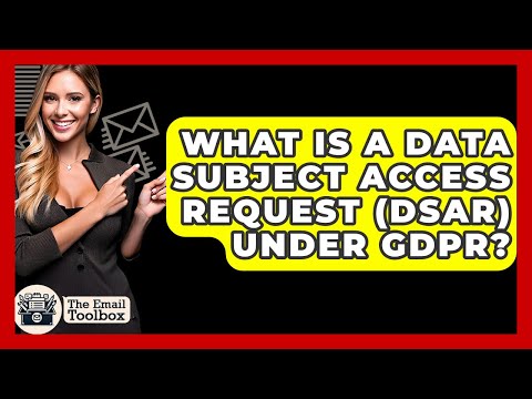 What Is A Data Subject Access Request (DSAR) Under GDPR? - TheEmailToolbox.com