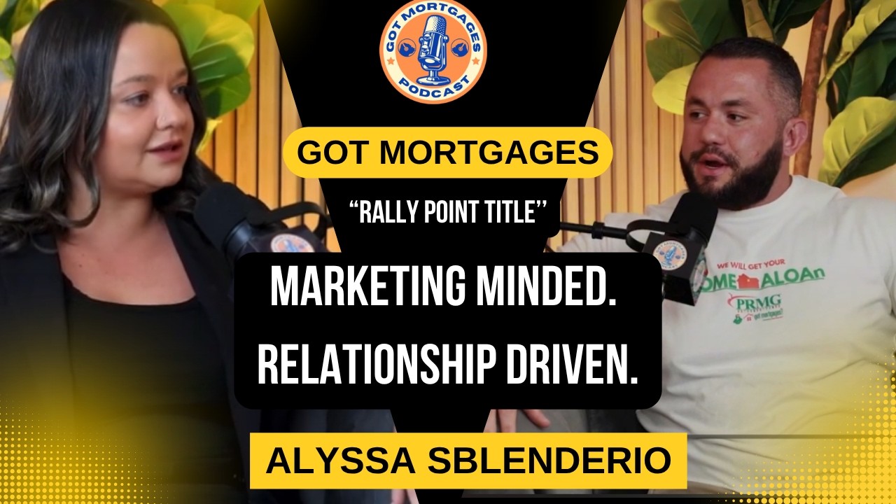 Got Mortgages Podcast with Alyssa Sblenderio of Rally Point Title