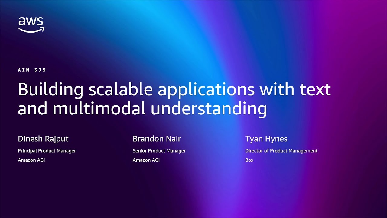 AWS re:Invent 2025 - Building scalable applications with text and multimodal understanding (AIM375)