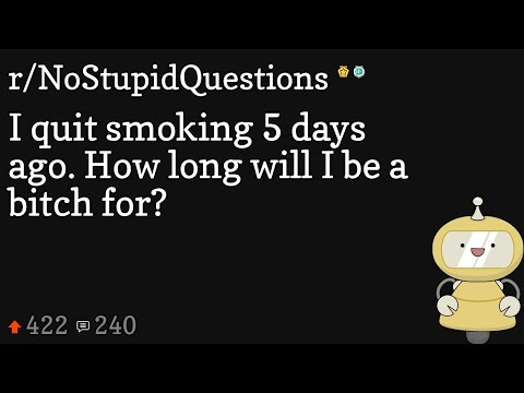 I quit smoking 5 days ago. How long will I be a bitch for?