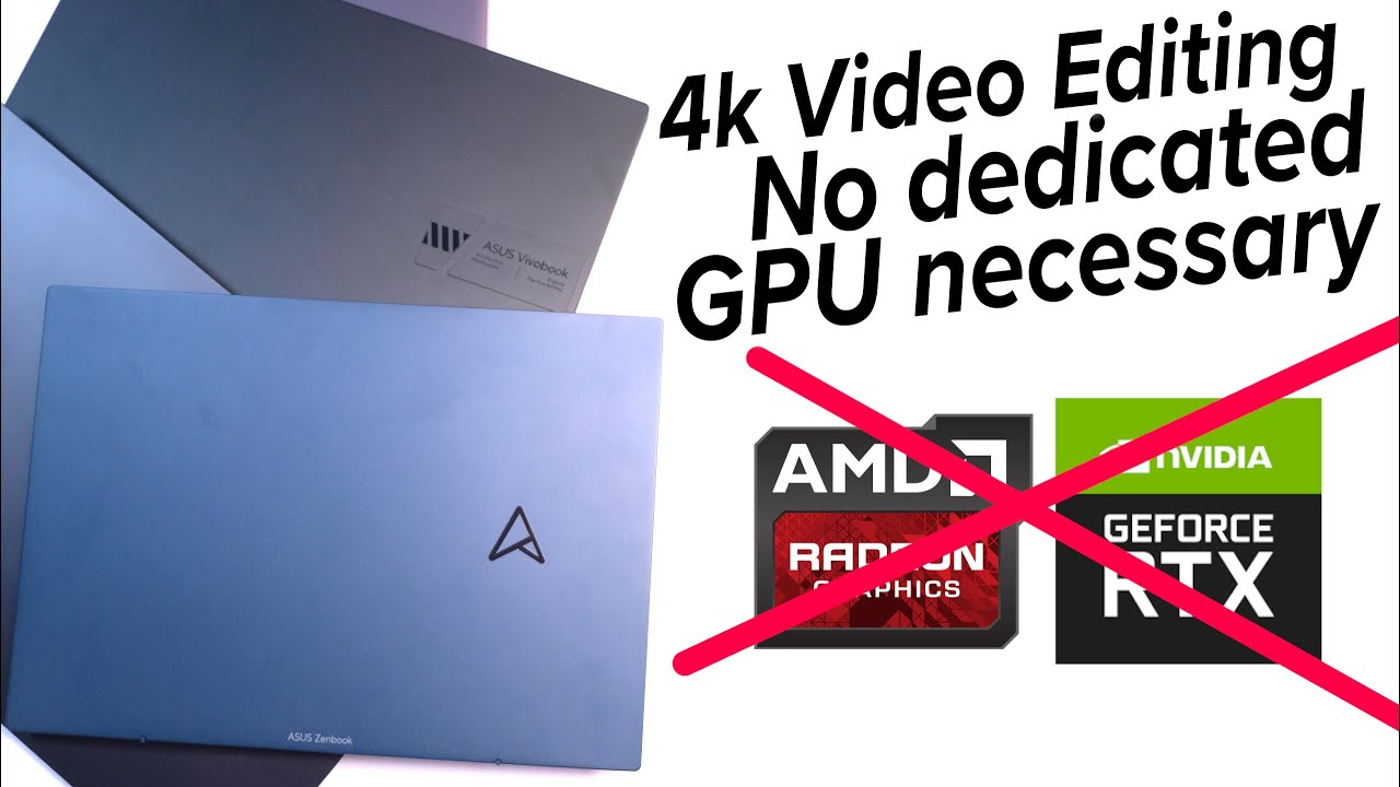 You Don't Need a Dedicated GPU for 4k Video Editing Anymore
